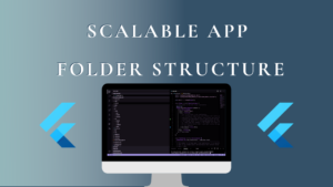 Flutter scalable app folder structure - Female Tech Entrepreneur