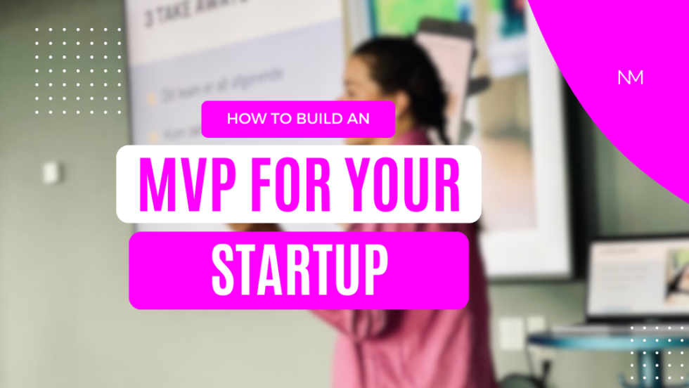 Building an MVP for your Startup - Female Tech Entrepreneur